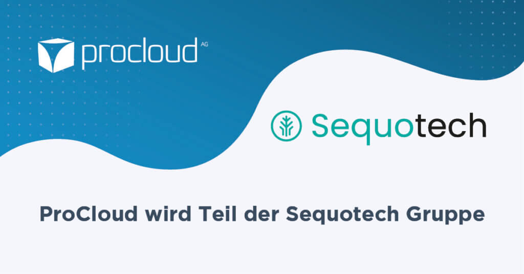 ProCloud wird Teil der Sequotech Gruppe – mehr Schlagkraft mit bleibender Selbständigkeit ...